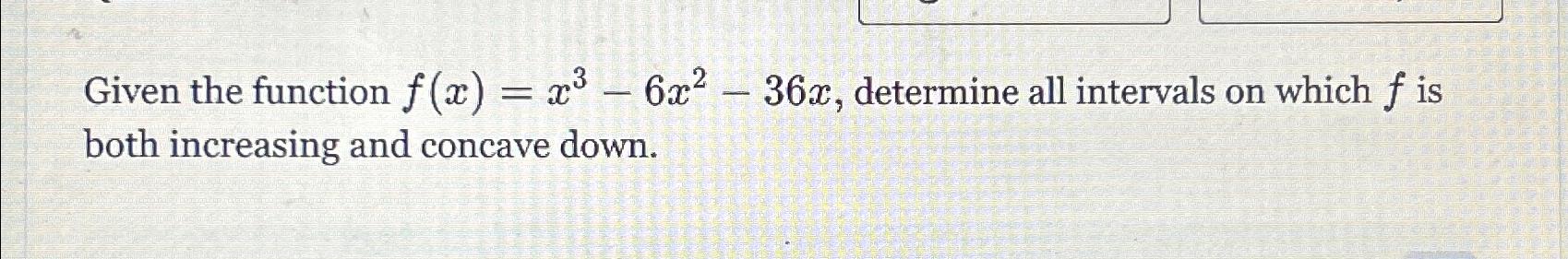 Solved Given the function f(x)=x3-6x2-36x, ﻿determine all | Chegg.com