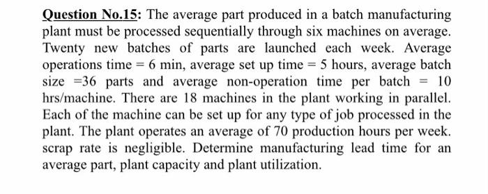 Solved Question No.15: The average part produced in a batch | Chegg.com