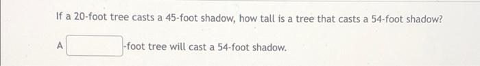 Solved If a 20-foot tree casts a 45-foot shadow, how tall is | Chegg.com