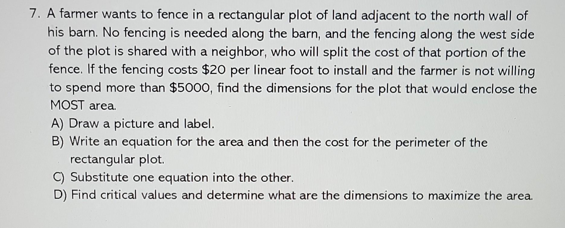 Solved 7. A farmer wants to fence in a rectangular plot of | Chegg.com