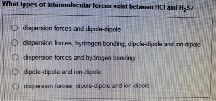 Solved What types of intermolecular forces exist between HCl | Chegg.com