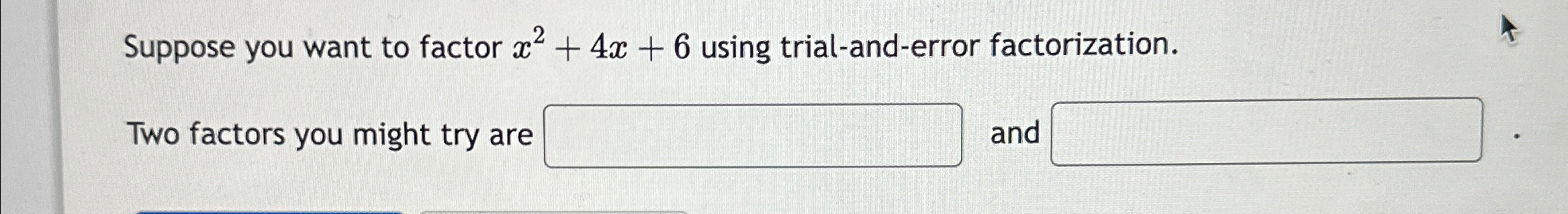 Solved Suppose you want to factor x2+4x+6 ﻿using | Chegg.com