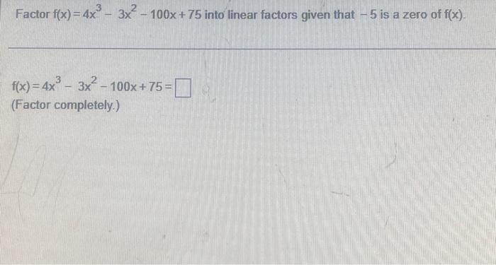 Solved Factor f(x)=4x3−3x2−100x+75 into linear factors given | Chegg.com