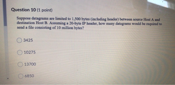 Solved Question 10 (1 point) Suppose datagrams are limited | Chegg.com