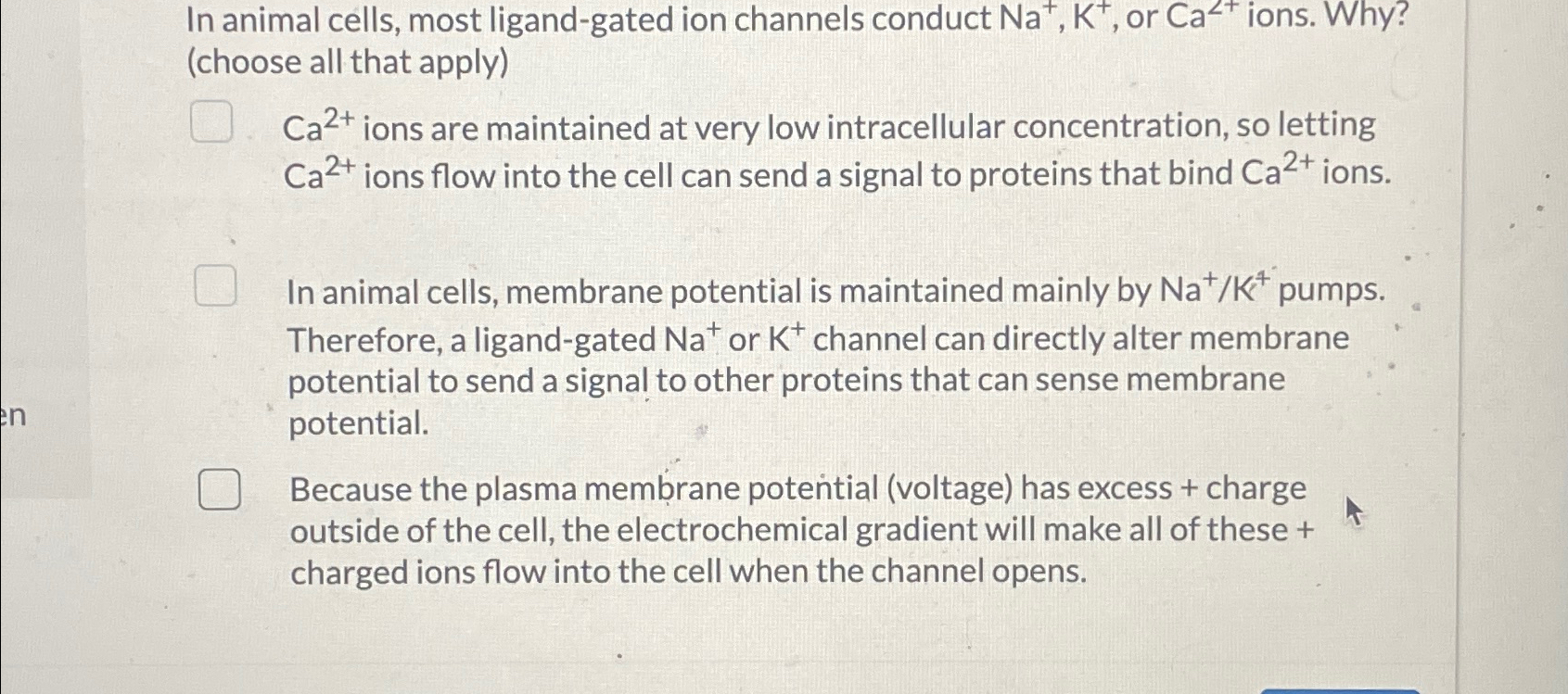 Solved In animal cells, most ligand-gated ion channels | Chegg.com