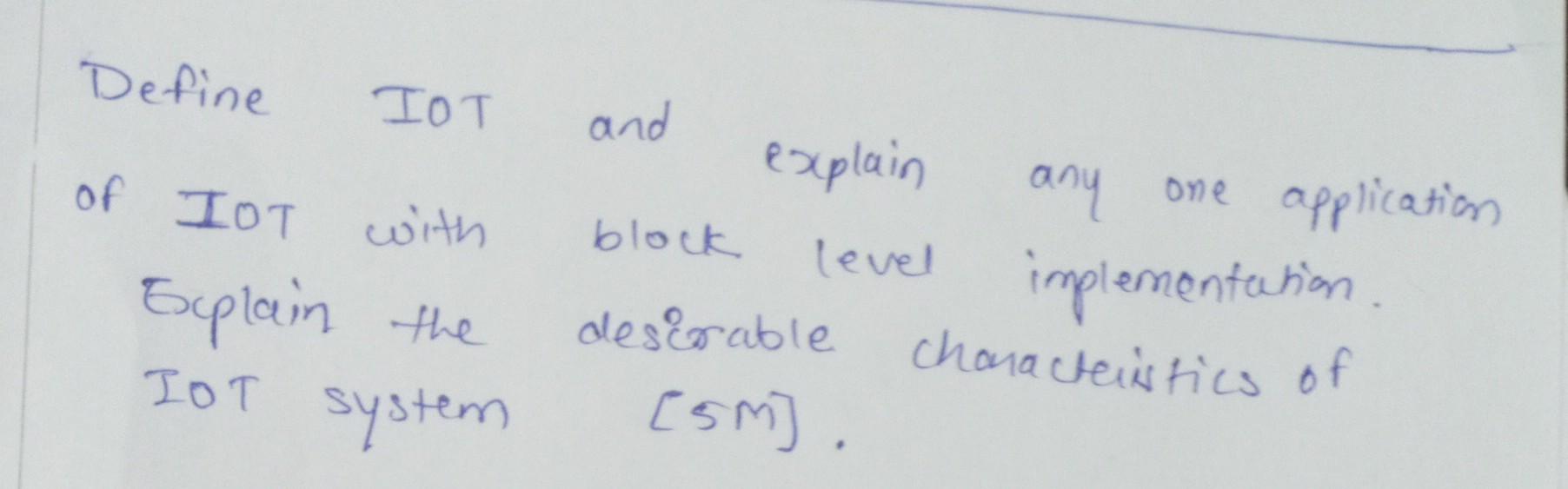 Solved Define IOT of IOT with Explain the IOT system and | Chegg.com