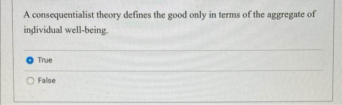 A consequentialist theory defines the good only in | Chegg.com