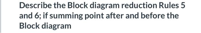 Describe the Block diagram reduction Rules 5 and 6; | Chegg.com