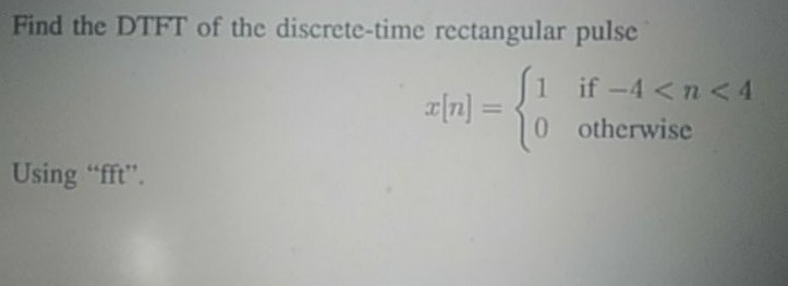 Solved Find the DTFT of the discrete-time rectangular pulse | Chegg.com