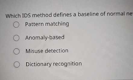 Solved Which IDS method defines a baseline of normal ne | Chegg.com