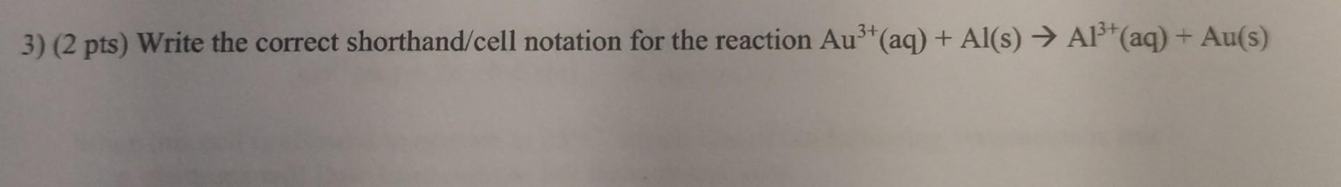Solved 3) (2pts) Write the correct shorthand/cell notation | Chegg.com