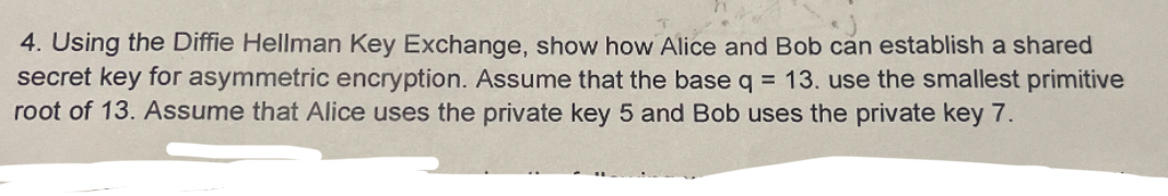 Solved Using the Diffie Hellman Key Exchange, show how Alice | Chegg.com
