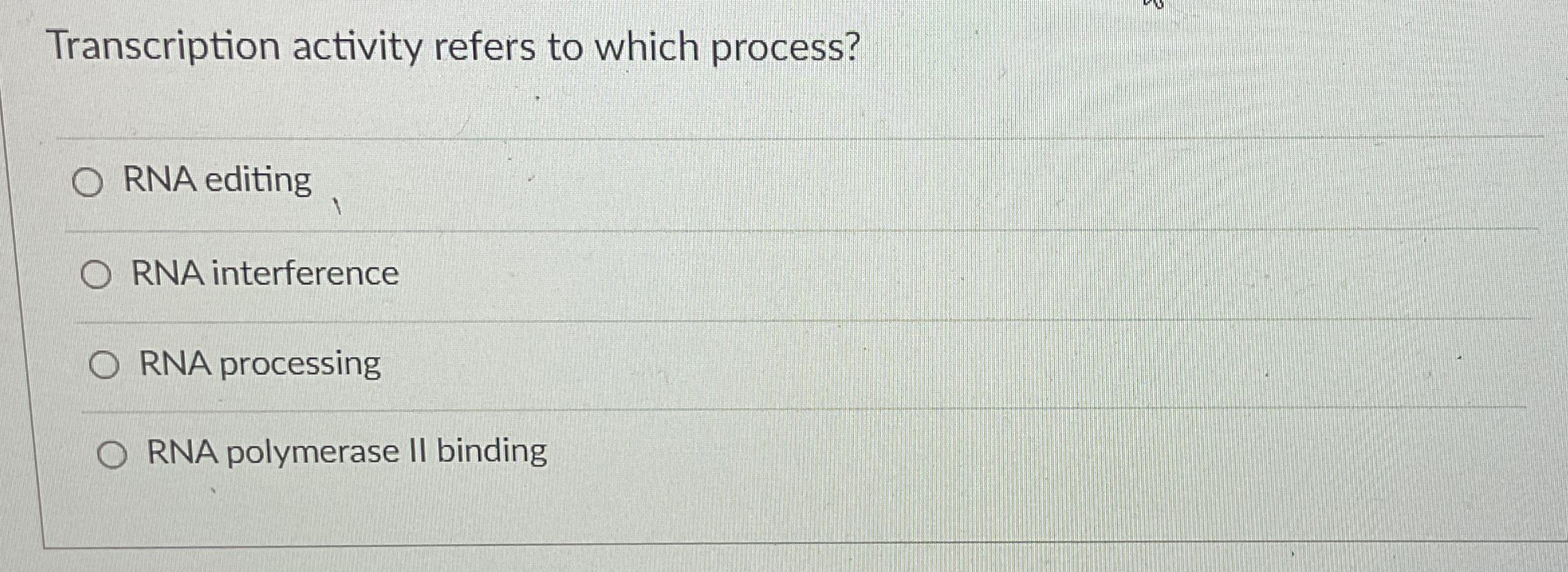 Solved Transcription activity refers to which process?RNA | Chegg.com