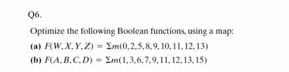 Solved Q6. Optimize the following Boolean functions, using a | Chegg.com