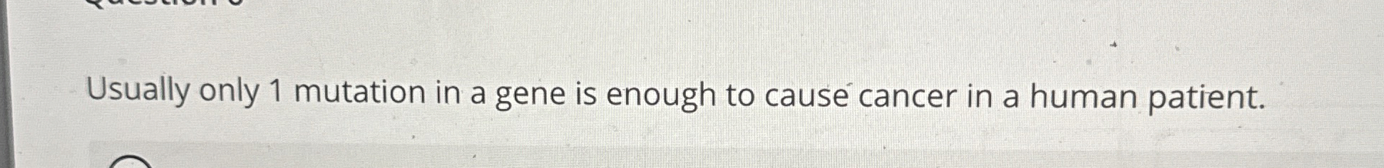 Solved True or False: Usually only 1 ﻿mutation in a gene is | Chegg.com