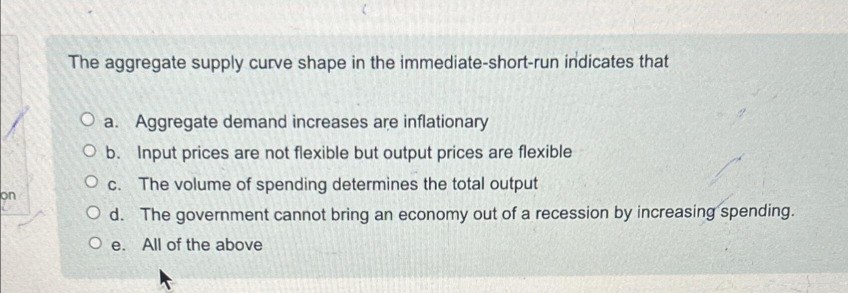 Solved The aggregate supply curve shape in the | Chegg.com