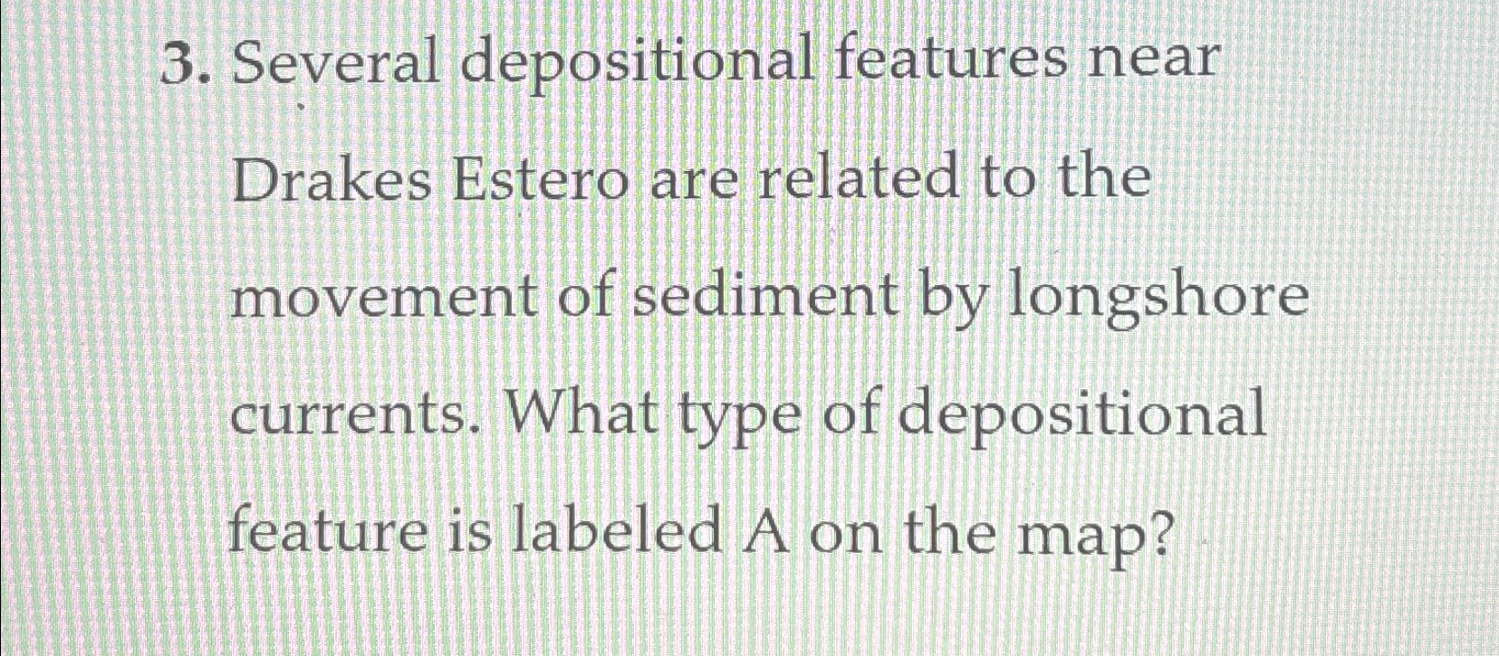 Solved Several depositional features near Drakes Estero are | Chegg.com