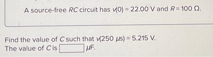 Solved A source-free RC circuit has V0)=22.00 V and R=100Ω. | Chegg.com