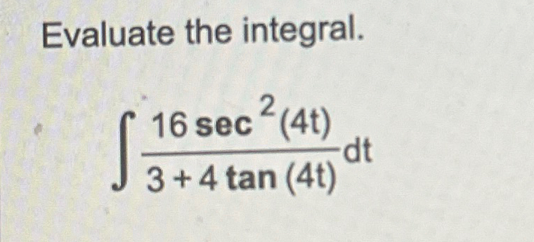 Solved Evaluate the integral.∫﻿﻿16sec2(4t)3+4tan(4t)dt | Chegg.com