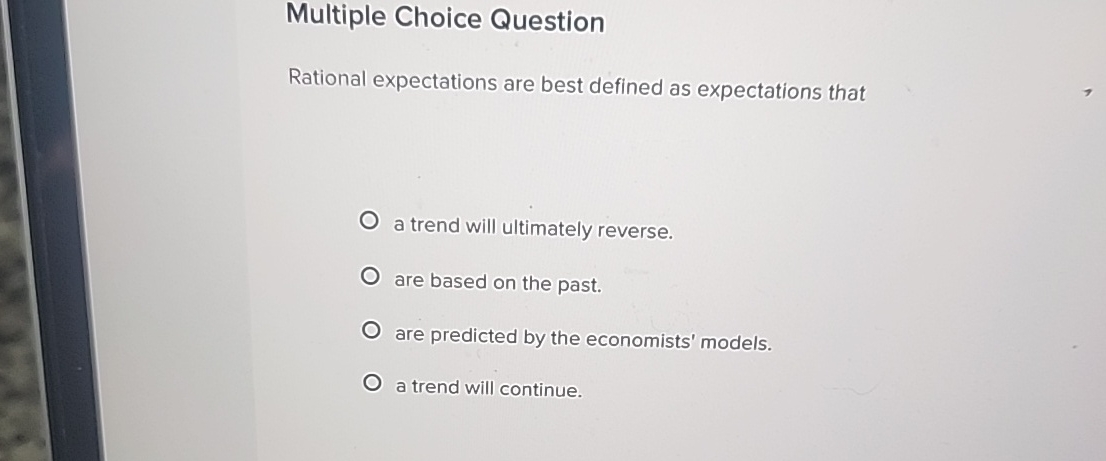 Solved Multiple Choice QuestionRational expectations are | Chegg.com