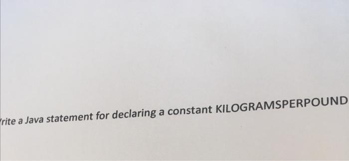 Solved Crite a Java statement for declaring a constant | Chegg.com
