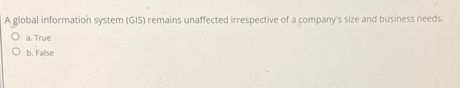 Solved A global information system (GIS) ﻿remains unaffected | Chegg.com