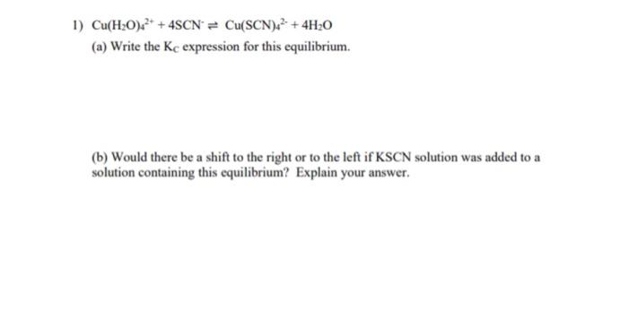 Solved 1) Cu(H20) 2* + 4SCN = Cu(SCN) 2 + 4H20 (a) Write the | Chegg.com