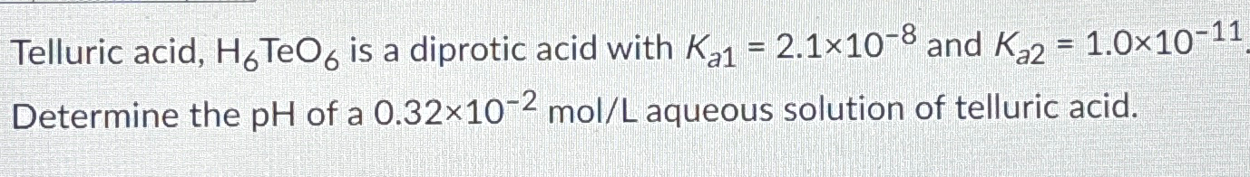 Solved Telluric acid, H6TeO6 ﻿is a diprotic acid with | Chegg.com