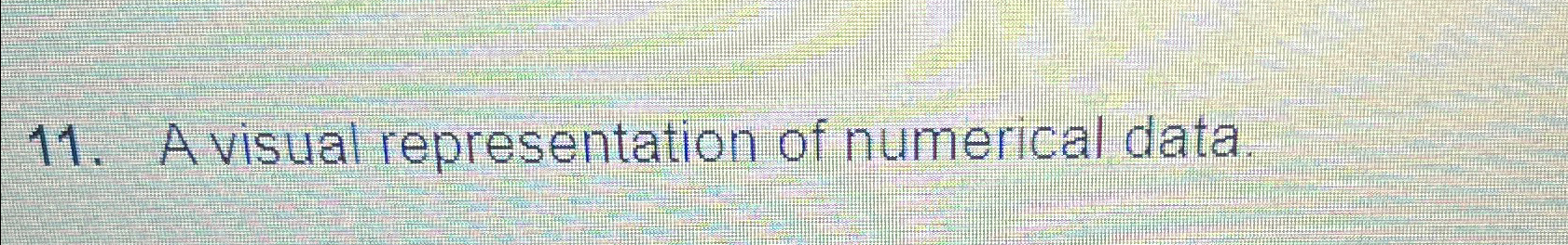 Solved A visual representation of numerical data. | Chegg.com