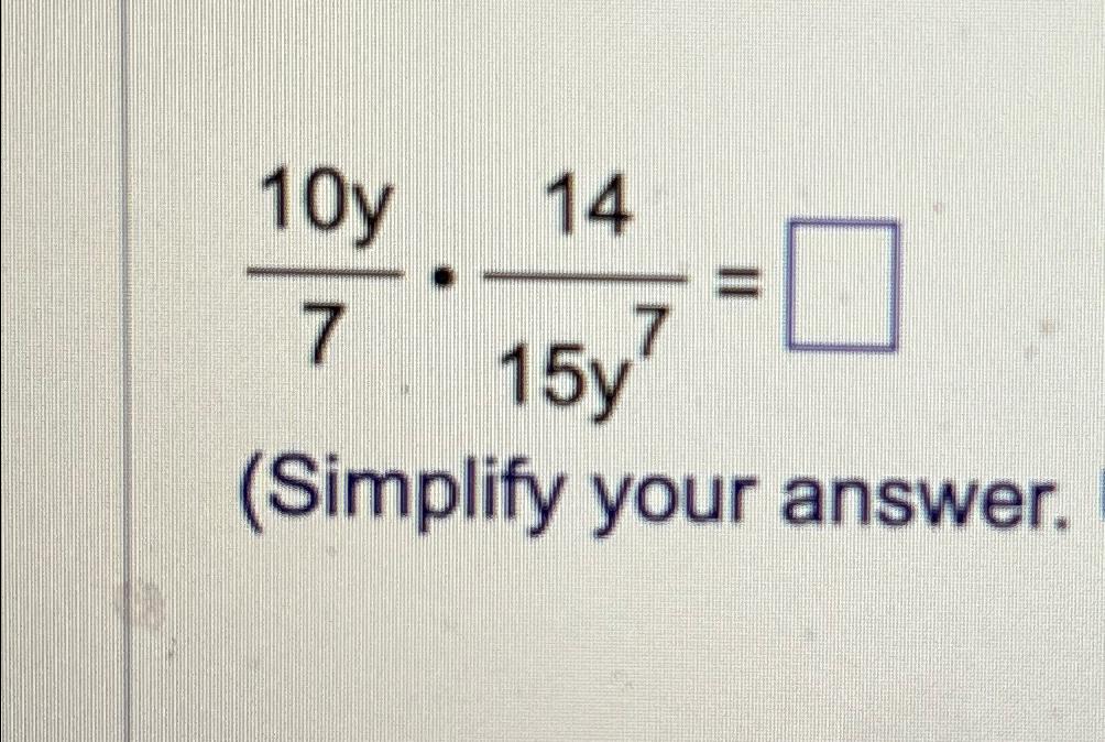 Solved 10y7*1415y7=(Simplify your answer. | Chegg.com