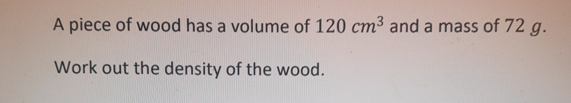 Solved A piece of wood has a volume of 120cm3 ﻿and a mass of | Chegg.com