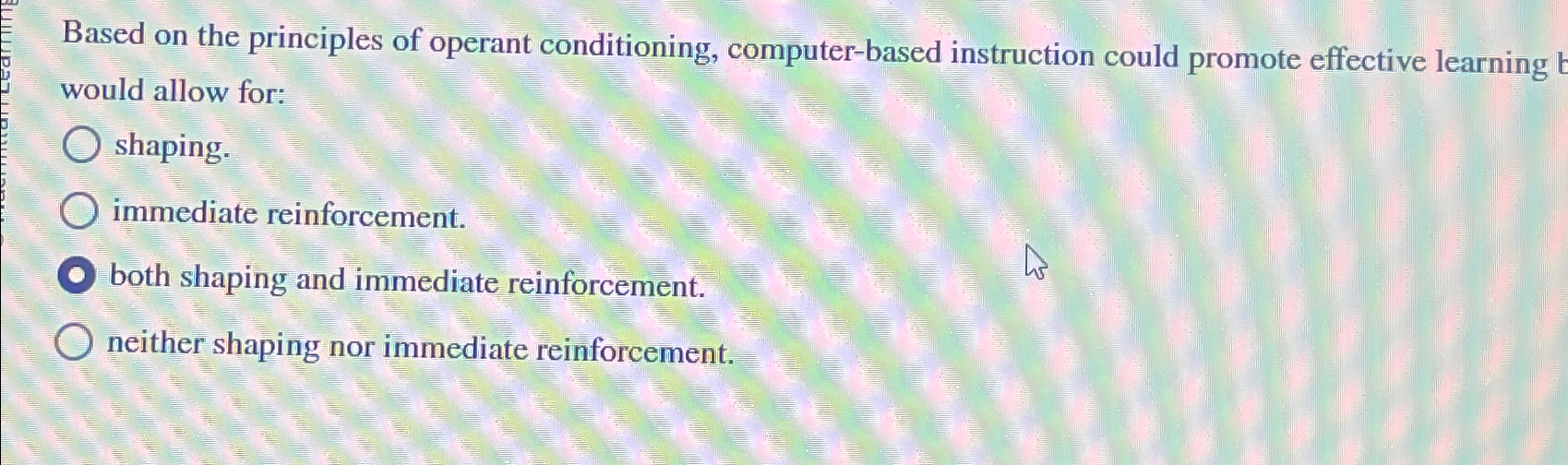 Solved Based on the principles of operant conditioning, | Chegg.com