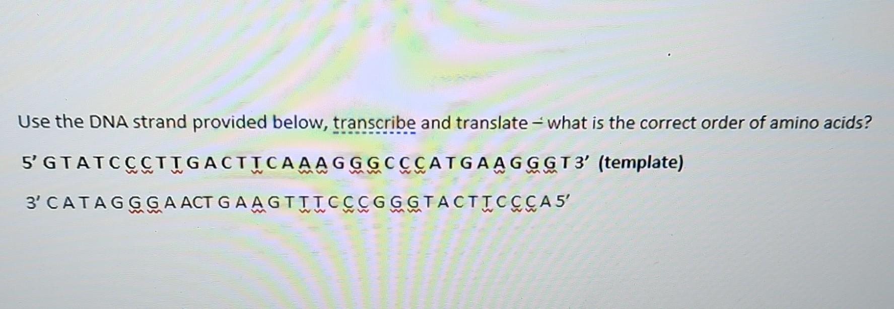 Solved Use the DNA strand provided below, transcribe and | Chegg.com