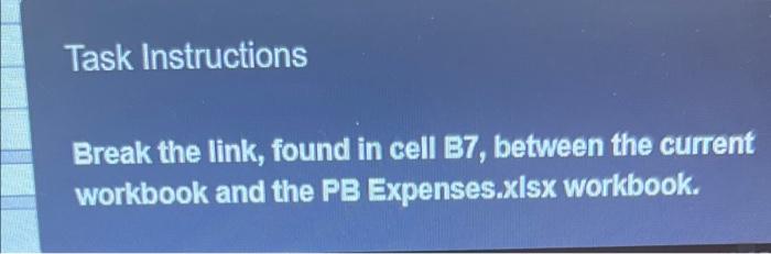 Solved Task Instructions Break the link, found in cell B7, | Chegg.com