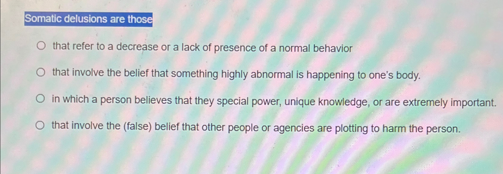 Solved Somatic delusions are thosethat refer to a decrease | Chegg.com