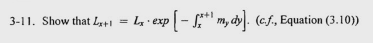 Solved 3-11. ﻿Show that Lx+1=Lx*exp[-∫xx+1mydy]. (c.f., | Chegg.com