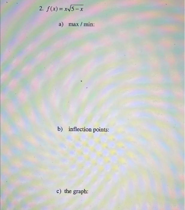 Solved f(x)=x5−x a) max/min : b) inflection points: c) the | Chegg.com