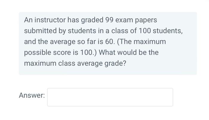 Solved An instructor has graded 99 exam papers submitted by | Chegg.com