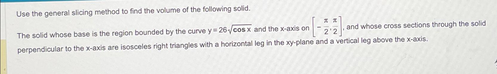 Solved Use the general slicing method to find the volume of | Chegg.com