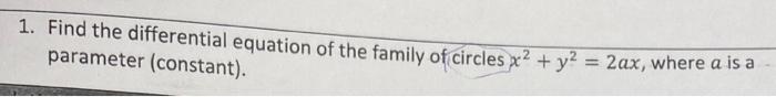 Solved 1. Find the differential equation of the family of | Chegg.com
