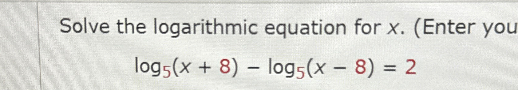 Solved Solve the logarithmic equation for | Chegg.com