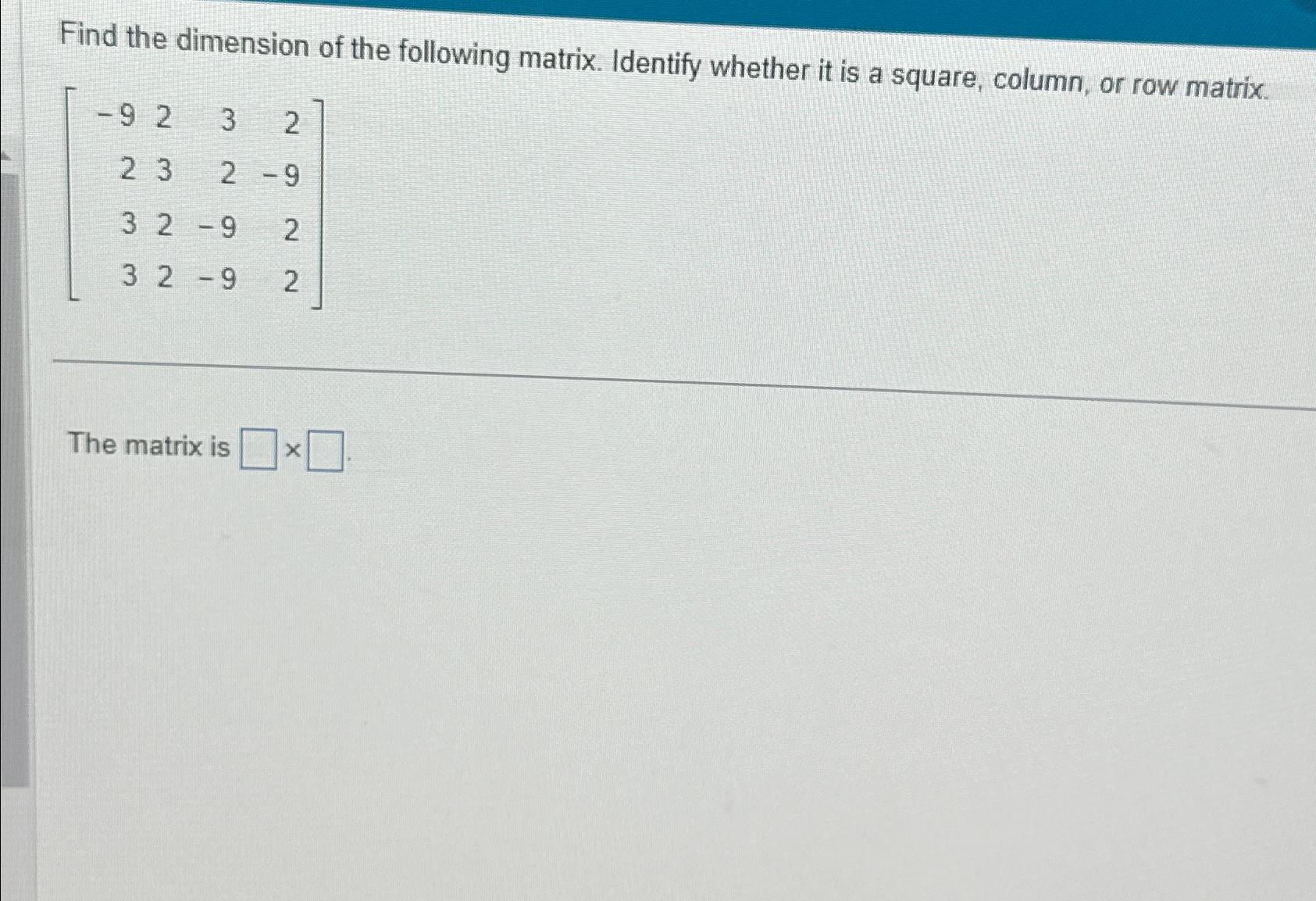 Solved Find the dimension of the following matrix. Identify | Chegg.com