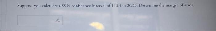 Solved Suppose you calculate a 99% confidence interval of | Chegg.com