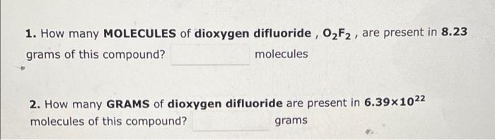 Solved 1. How many MOLECULES of dioxygen difluoride , 02F2, | Chegg.com