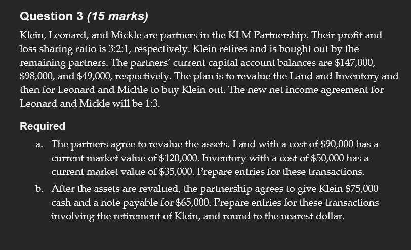 Question 3 (15 ﻿marks)Klein, Leonard, and Mickle are | Chegg.com