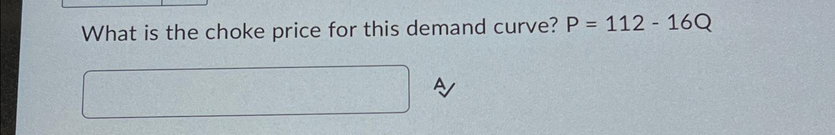 Solved What is the choke price for this demand curve? | Chegg.com