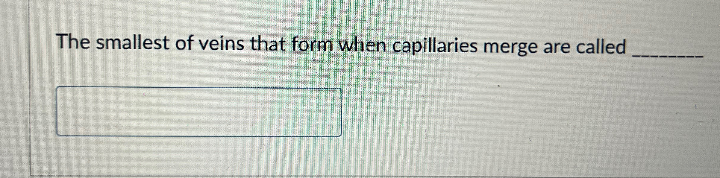 Solved The smallest of veins that form when capillaries | Chegg.com