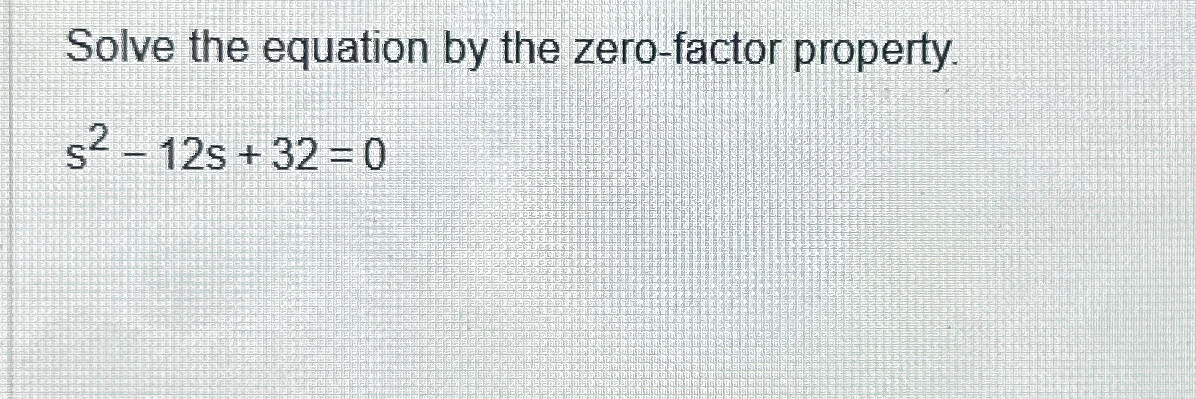 Solved Solve the equation by the zero-factor | Chegg.com
