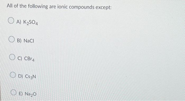 Solved All of the following are ionic compounds except: A) | Chegg.com