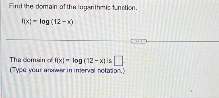 Solved Find the domain of the logarithmic function. | Chegg.com